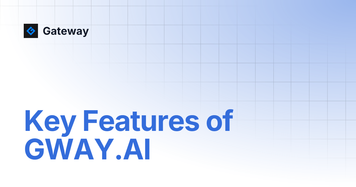 Key Features of GWAY.AI | Gateway